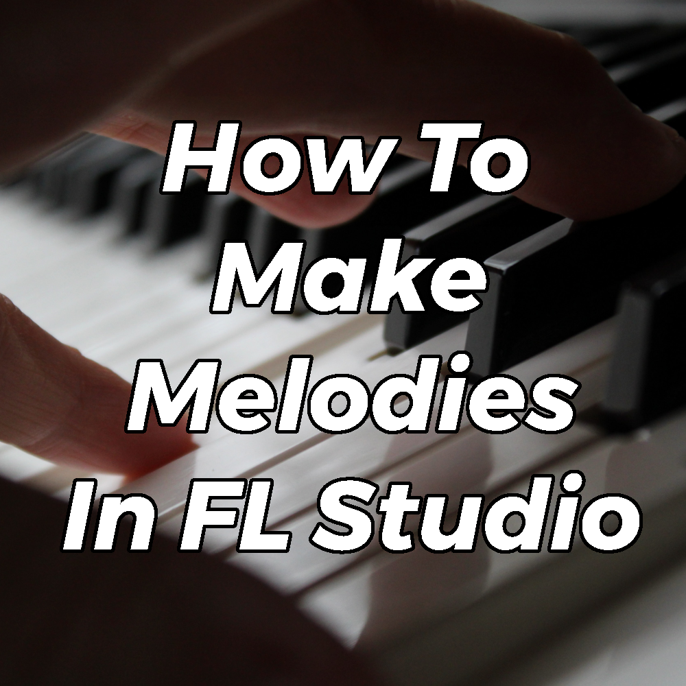How To Make Melodies In FL Studio – WavGrind
